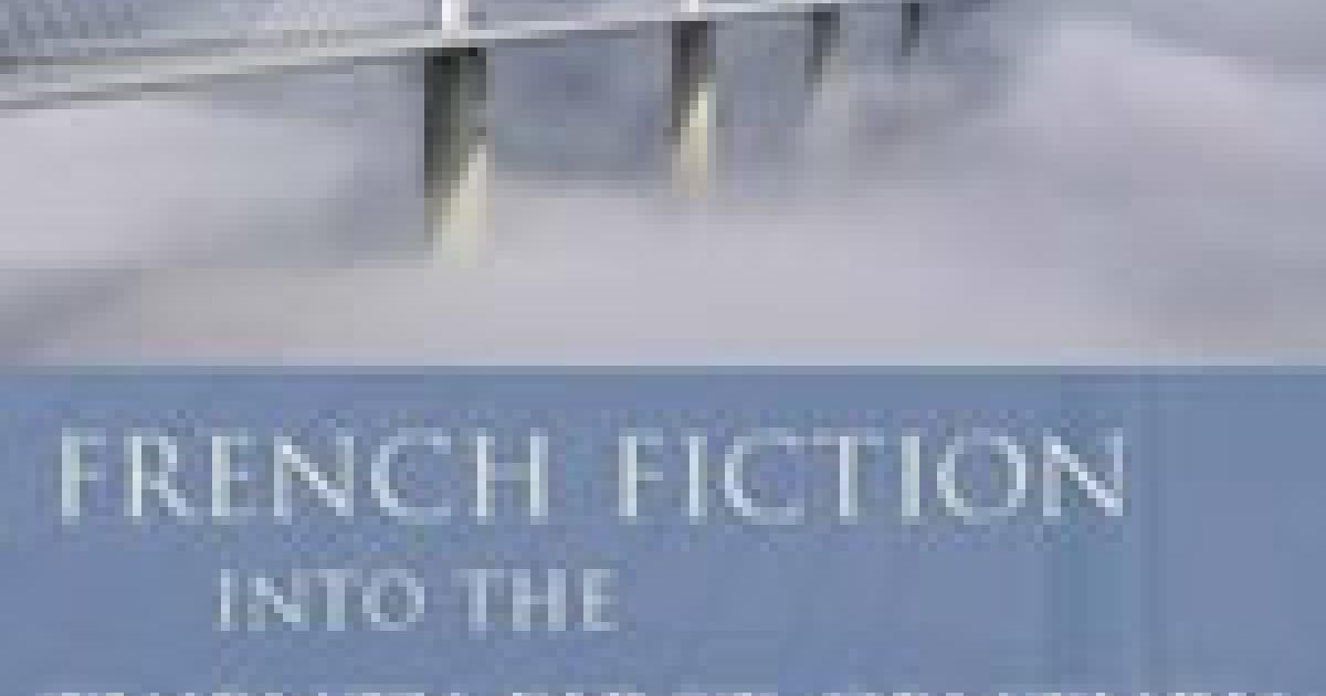 French Fiction into the Twenty-First Century | Faculty of Medieval and ...
