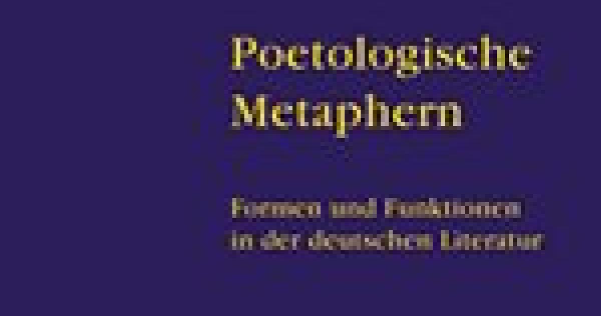 Poetologische Metaphern: Formen und Funktionen in der deutschen ...